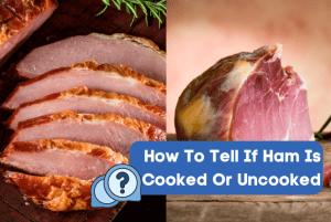 How To Tell If Ham Is Cooked Or Uncooked? - Ultimate Guide!