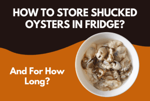 How To Store Shucked Oysters In Fridge? (Best Storage Tips!)
